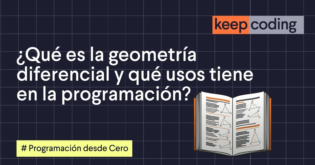 ¿Qué es la geometría diferencial y qué usos tiene en la programación? | KeepCoding Bootcamps