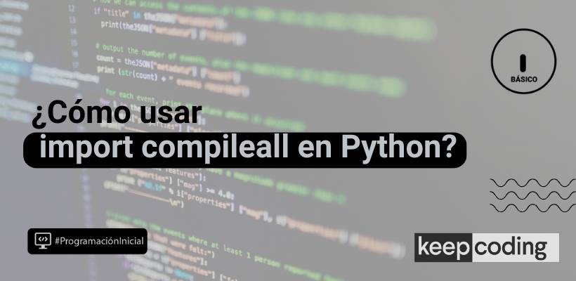 Import compileall en Python: guía para su uso