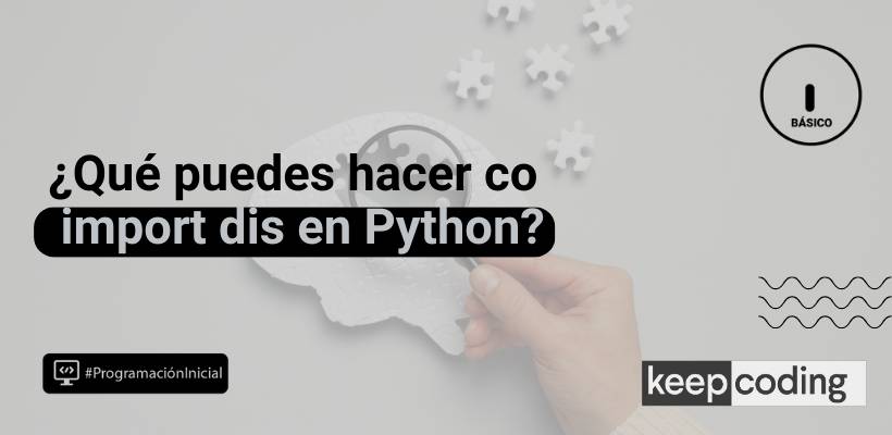 Import dis en Python: aprende sobre su uso y funcionamiento
