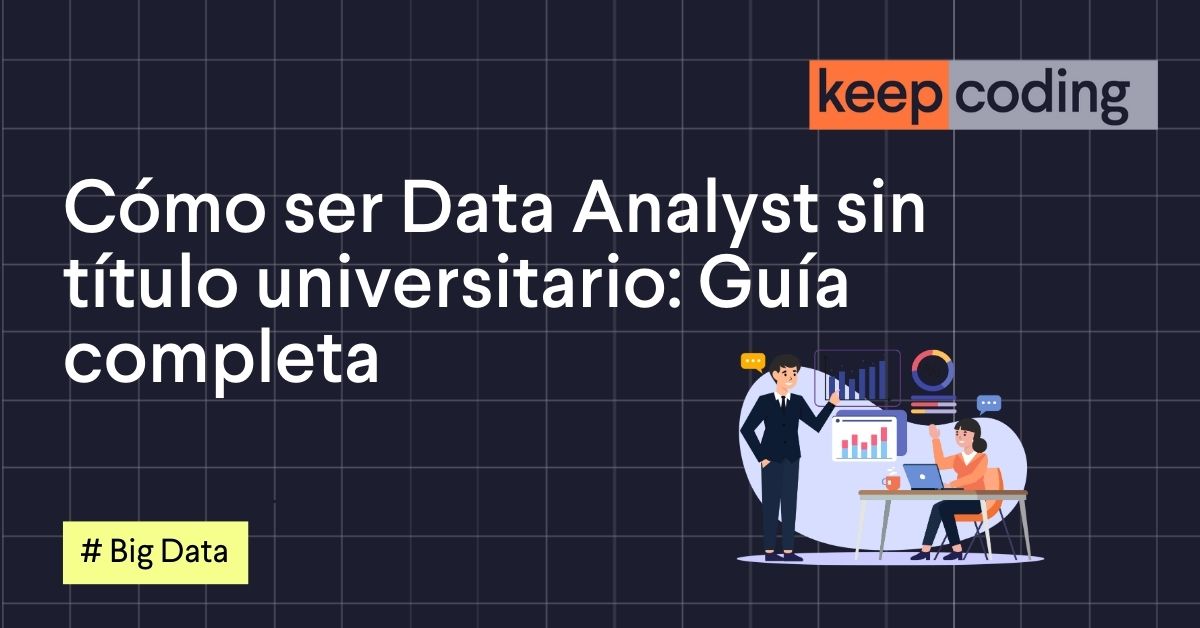Cómo ser Data Analyst sin título universitario: guía completa | KeepCoding Bootcamps