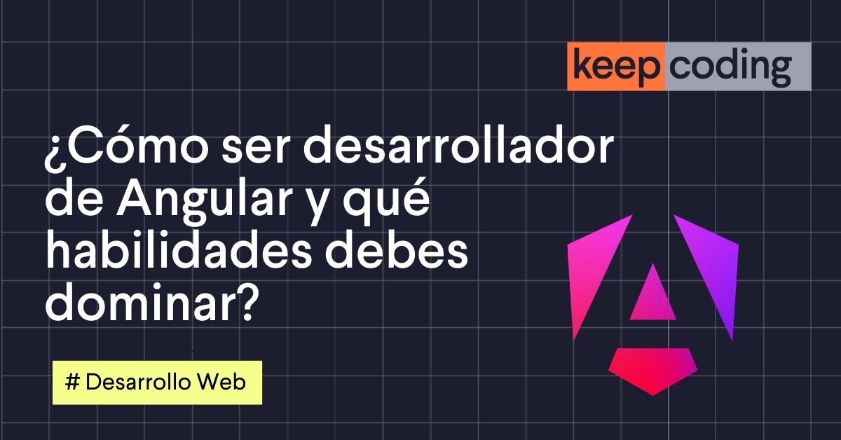 ¿Cómo ser desarrollador de Angular? Sigue esta guía
