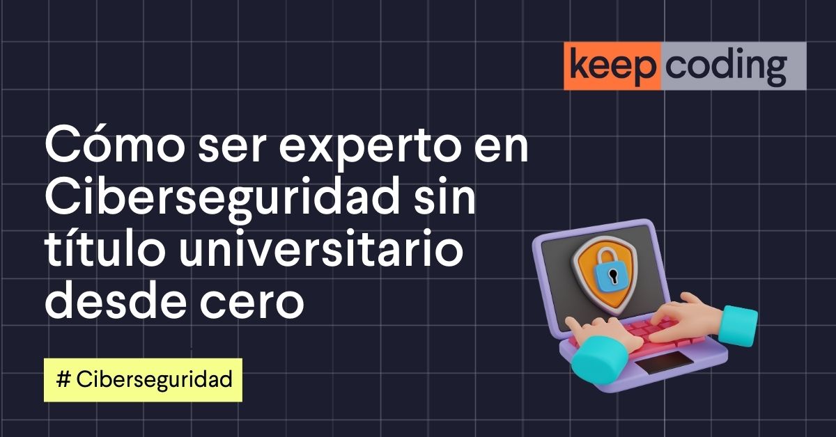 Cómo ser experto en Ciberseguridad sin título universitario