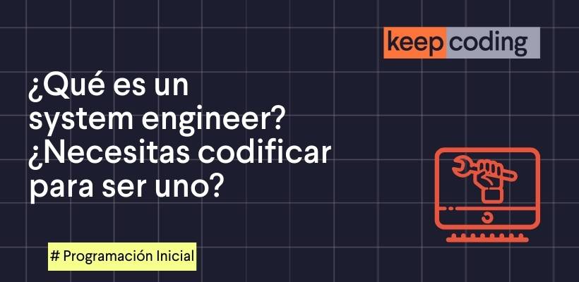 System engineer: ¿qué es y cómo puedes convertirte en uno?