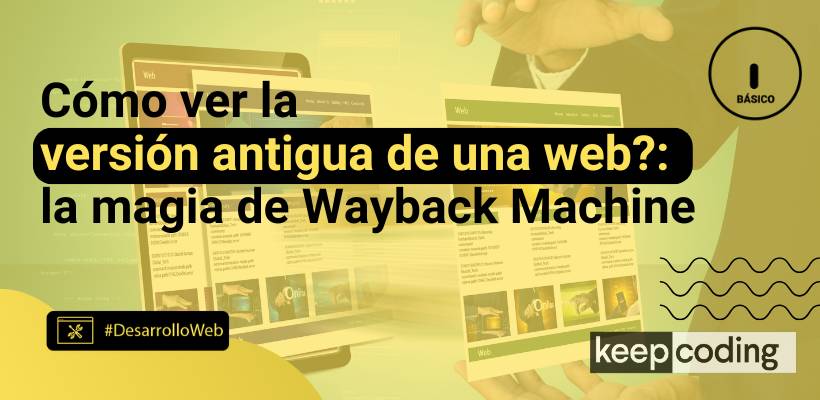 Versión antigua de una web: 2 métodos para acceder a ella