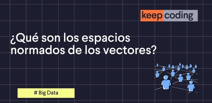 Espacios normados en los vectores: qué son y sus propiedades