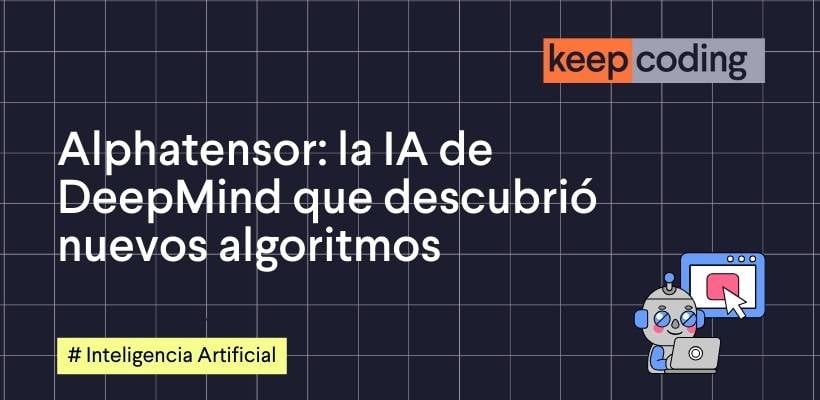 Alphatensor: conoce la IA que crea algoritmos desde cero