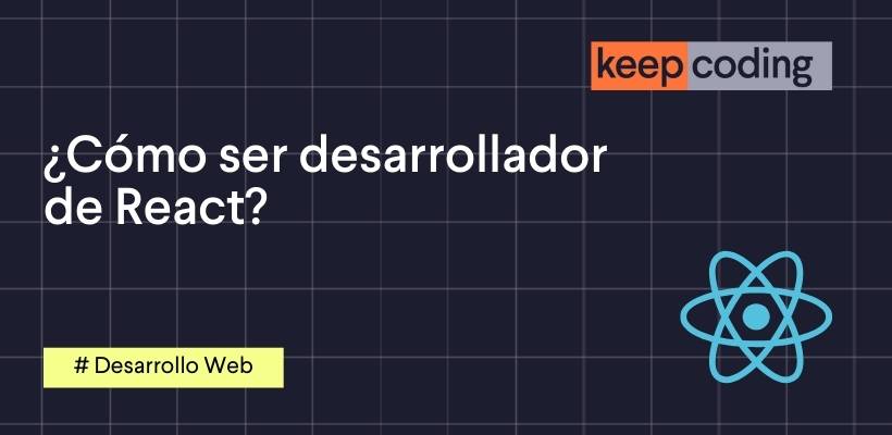Cómo ser desarrollador de React: aprende con esta guía 2025