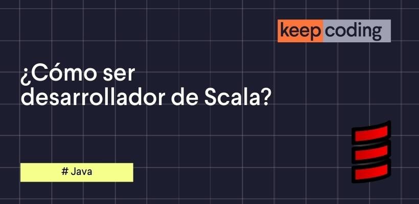 ¿Cómo ser desarrollador de Scala? Guía de la carrera en auge