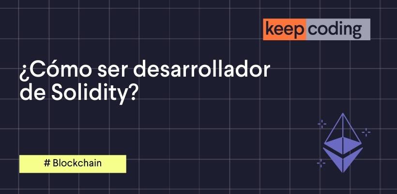 ¿Cómo ser desarrollador de Solidity?: una guía rápida [2025]