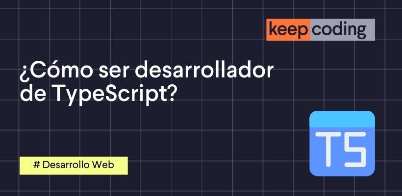 ¿Cómo ser desarrollador de TypeScript?: Domina este lenguaje