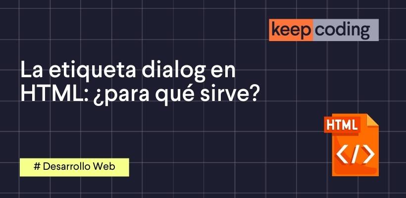 Dialog en HTML: Aprende cómo usar correctamente esta etiqueta