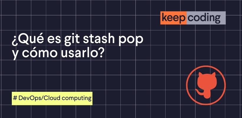 Git stash pop: qué es y cómo se diferencia de git stash