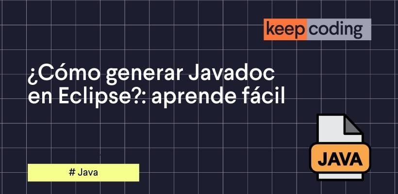 Javadoc en Eclipse: tutorial sobre cómo generarlo [2025]