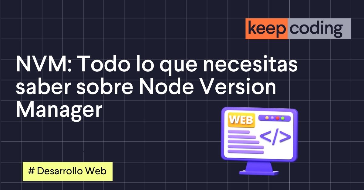¿Qué es NVM, cómo instalarlo y qué usos darle?