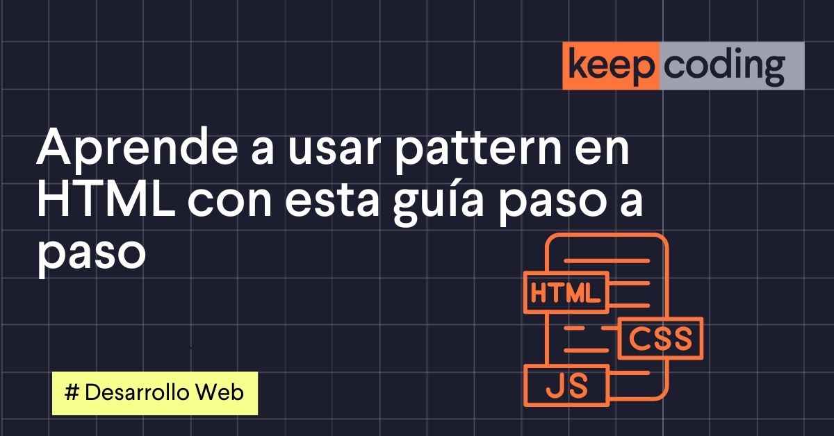 ¿Cómo usar el atributo pattern en HTML? Guía con ejemplos