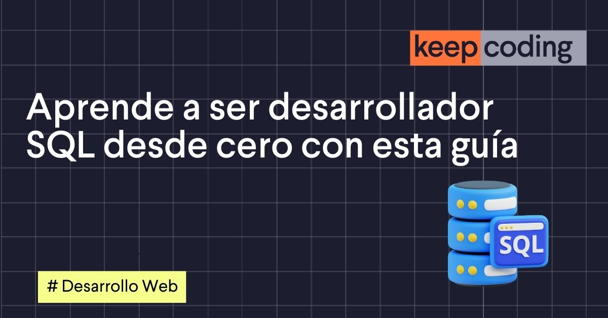 ¿Cómo ser desarrollador SQL? Sigue esta guía completa