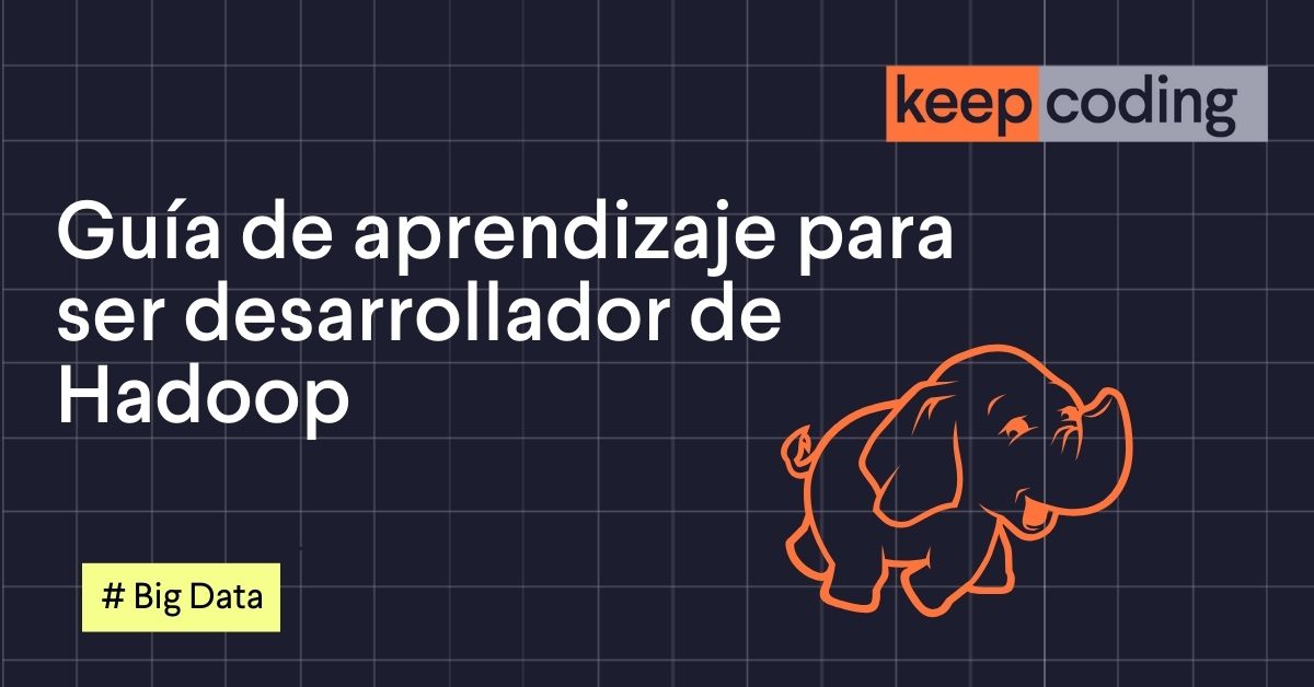 ¿Cómo ser desarrollador de Hadoop? Guía de aprendizaje
