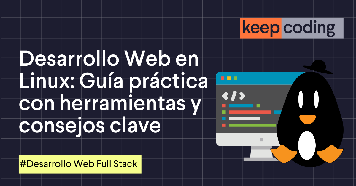 Desarrollo Web En Linux Guía Paso A Paso 2025 Keepcoding
