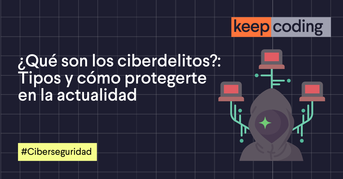 ¿Qué son los ciberdelitos?: Tipos y cómo protegerte en la actualidad | KeepCoding Bootcamps
