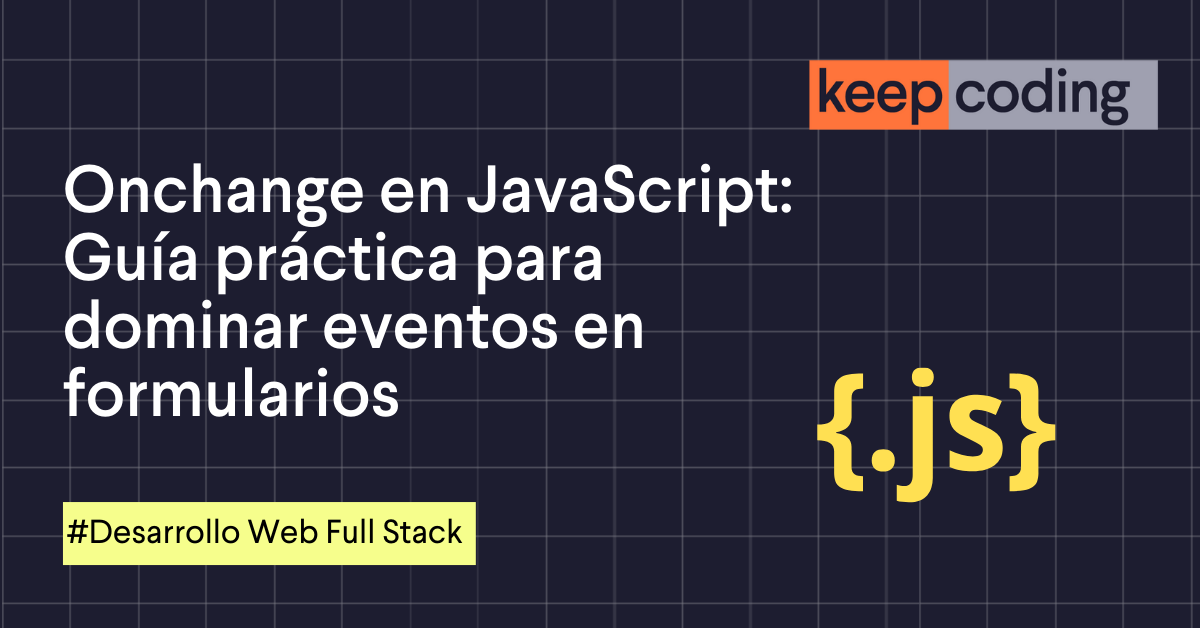 onchange en JavaScript: Guía completa 2025