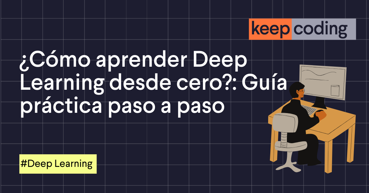 ¿Cómo aprender Deep Learning desde cero en 2025? - Guía
