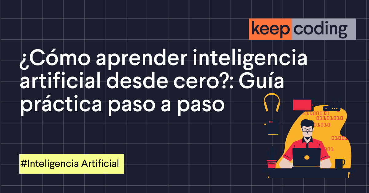 ¿Cómo aprender inteligencia artificial desde cero en 2025? - Guía paso a paso