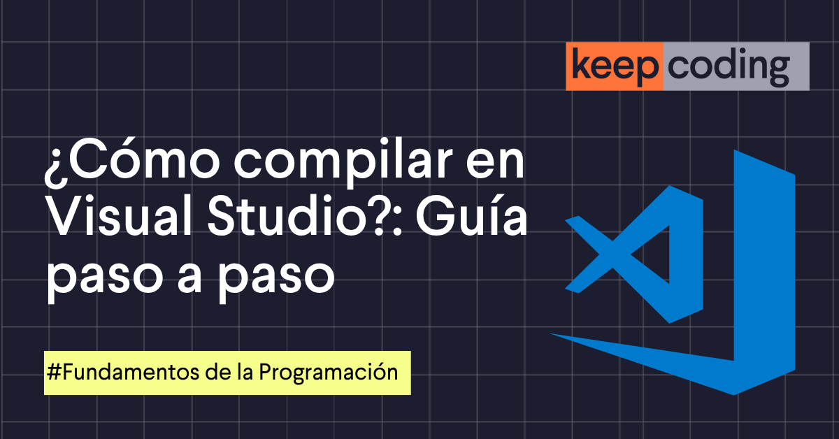¿Cómo compilar en Visual Studio?: Guía paso a paso (2025)