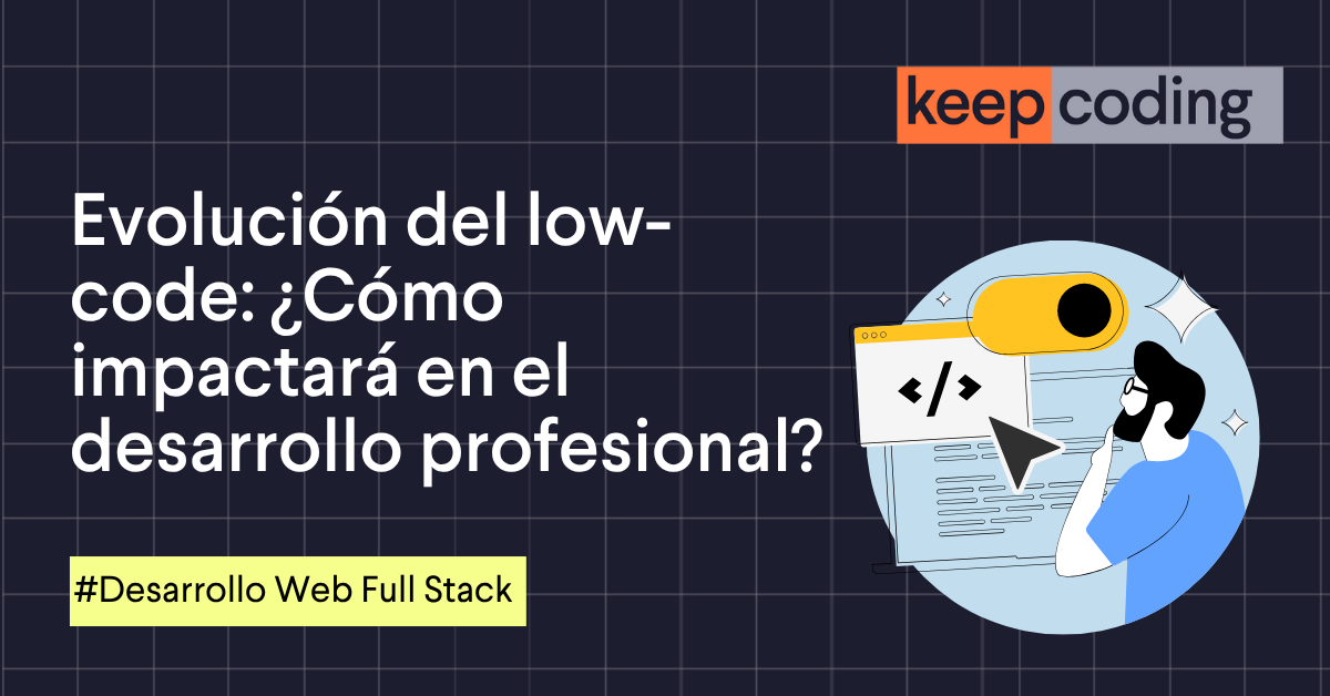 Evolución del low-code: ¿cómo impactará en el desarrollo profesional en ...