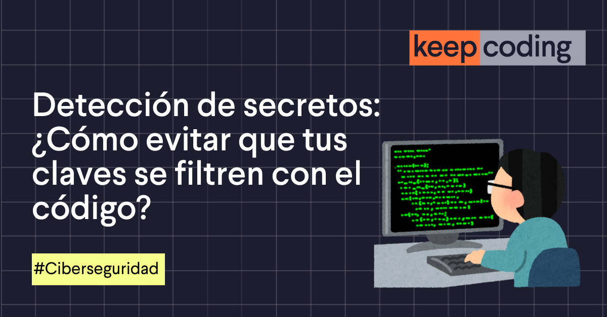 Detección de secretos: ¿Cómo evitar que tus claves se filtren con el ...