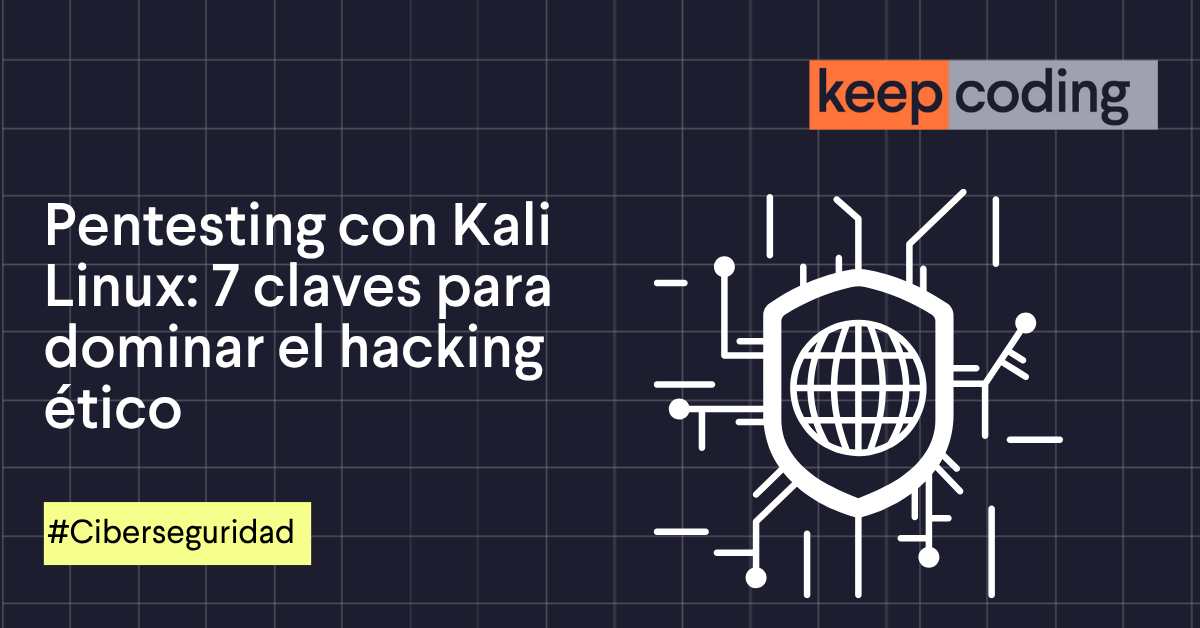 Pentesting con Kali Linux: Guía para empezar desde cero 2026