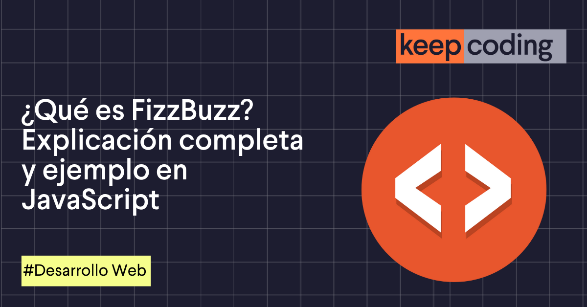 ¿Qué es FizzBuzz? Ejemplos bien explicados 2025