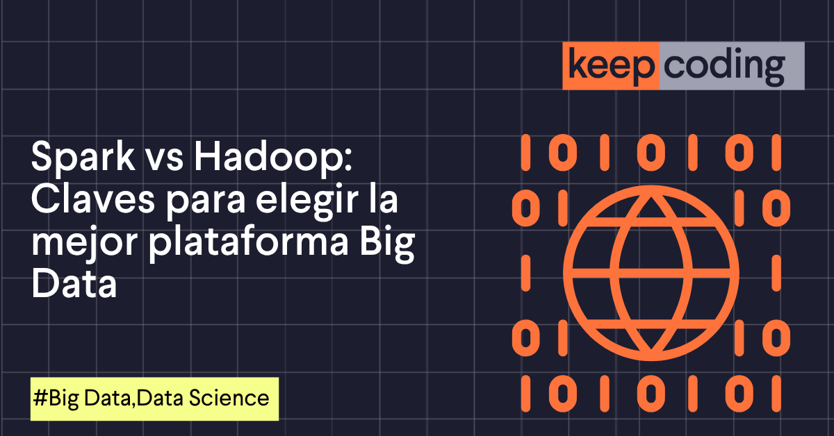 Spark vs Hadoop: ¿Cuál es mejor para Big Data? 2025