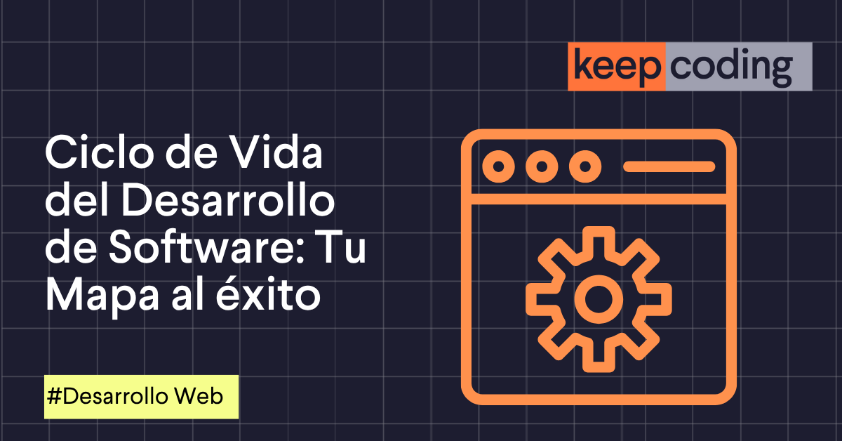 Ciclo de Vida del Desarrollo de Software: 6 Pasos Infalibles 2025