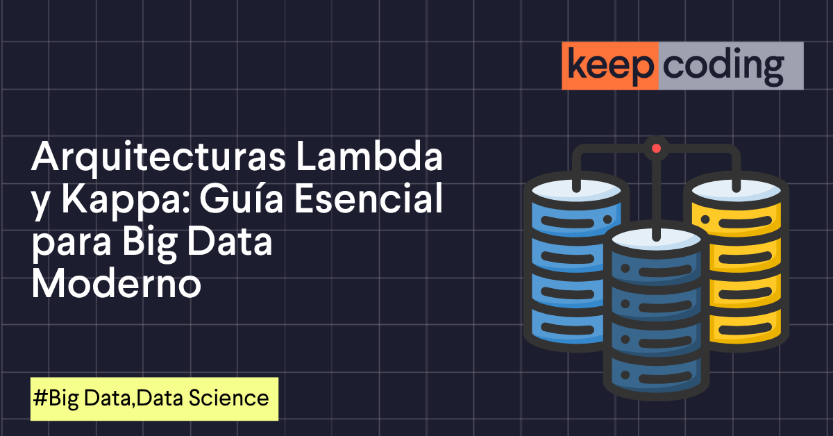 Arquitecturas Lambda y Kappa: ¿Qué son y cuándo usarlas? 2025
