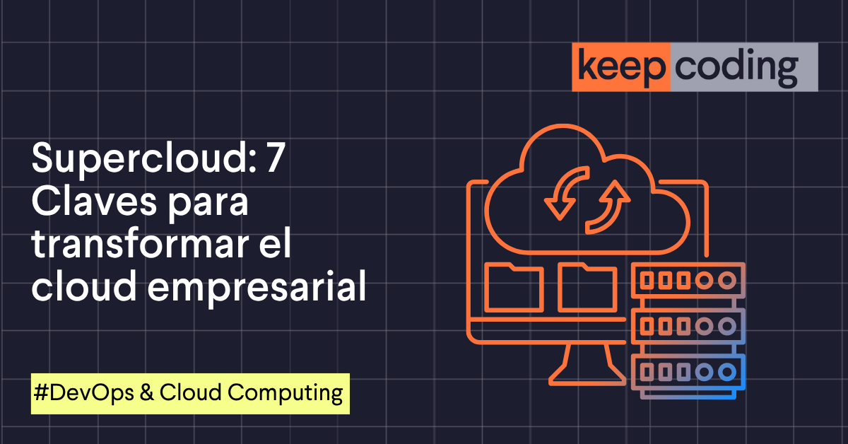 Supercloud: claves para integrar entornos multi-nube 2026