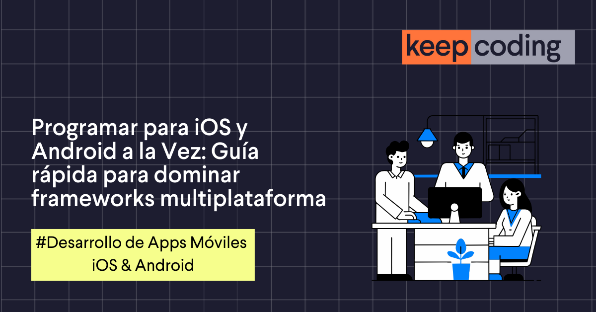 Programar para iOS y Android a la Vez: Guía completa 2025