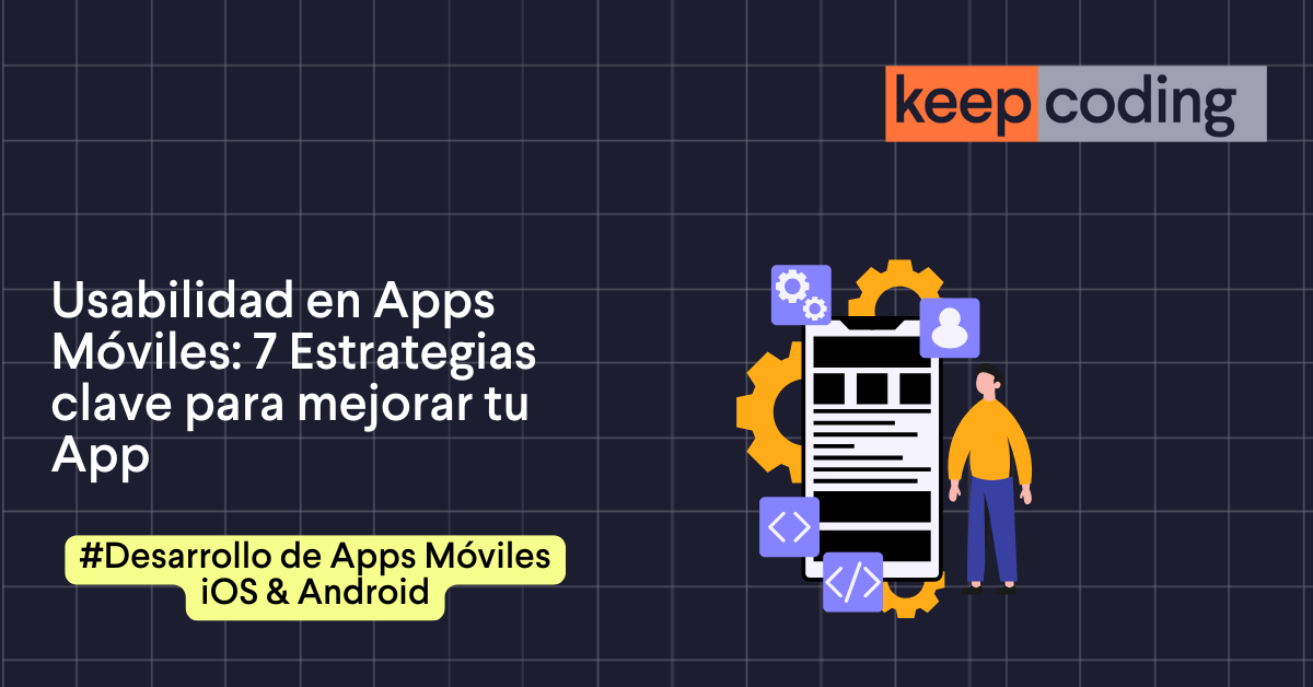Usabilidad en Apps Móviles: 7 Estrategias claves 2025