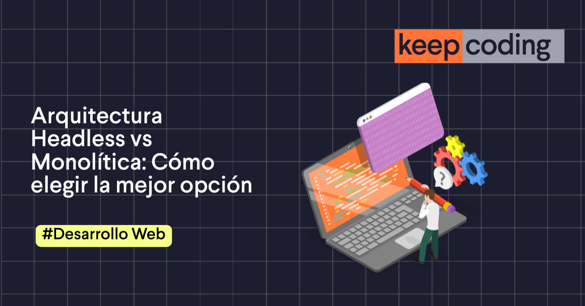 Arquitectura Headless vs Monolítica 2025: cómo elegir mejor